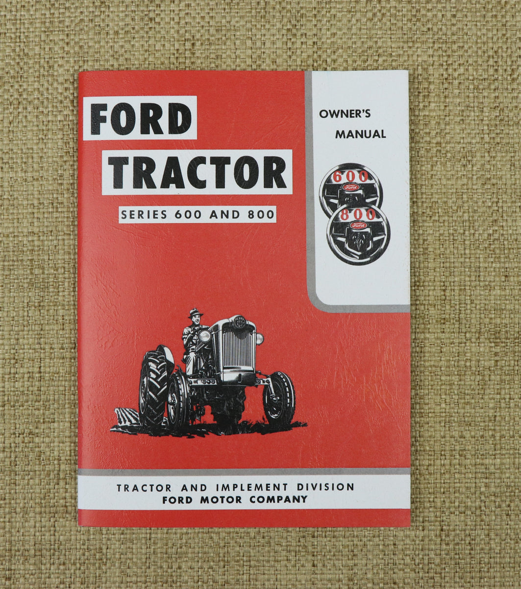 Ford Tractor Model 600 and 800 Owner's Manual – J&D Productions, Inc.